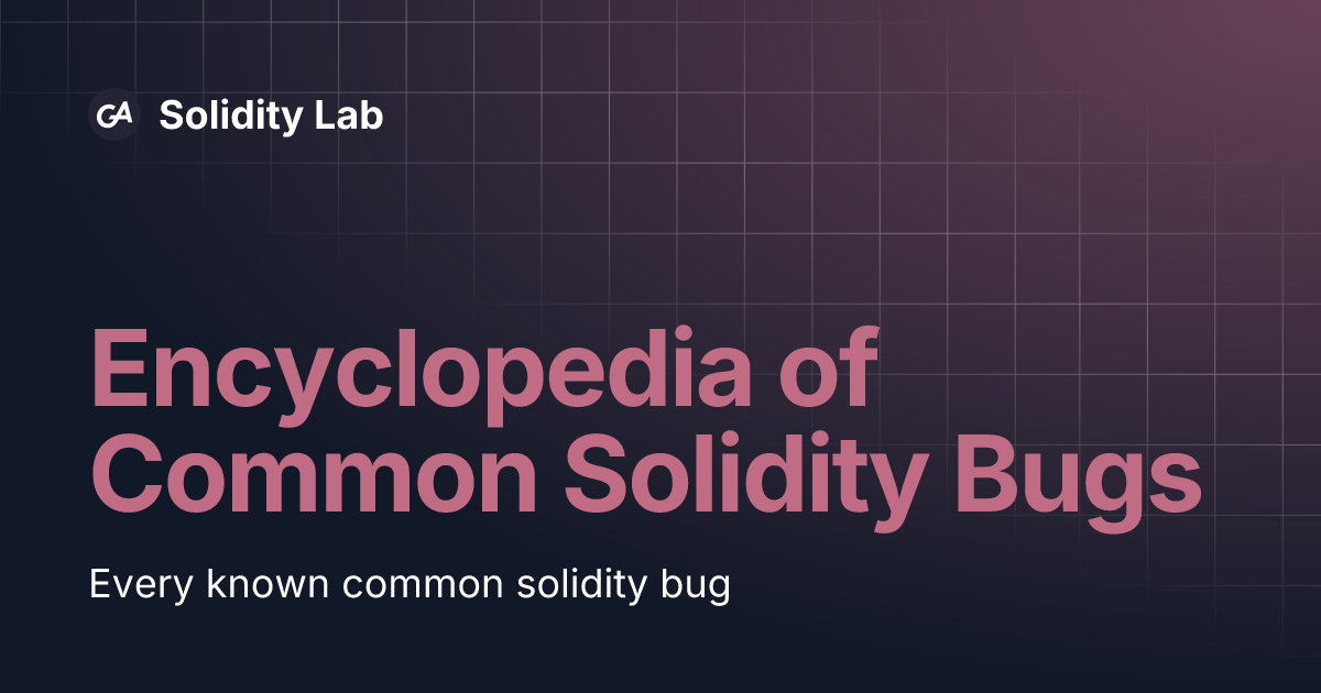 Encyclopedia of Common Solidity Bugs | Solidity Lab