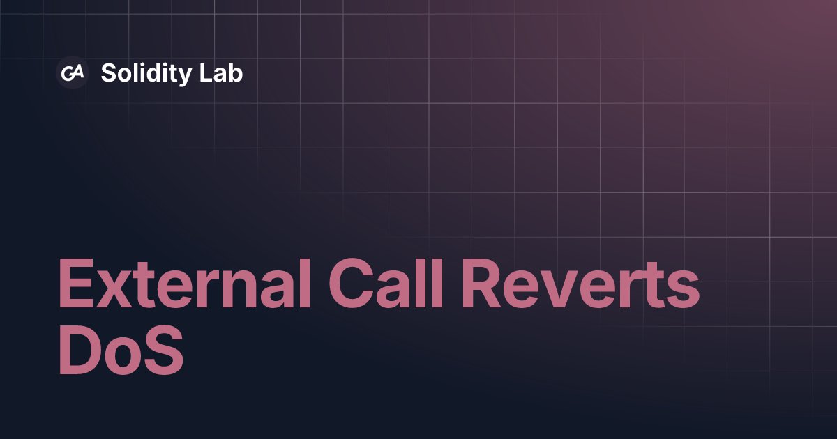 External Call Reverts DoS | Solidity Lab External Call Reverts DoS | Solidity Lab