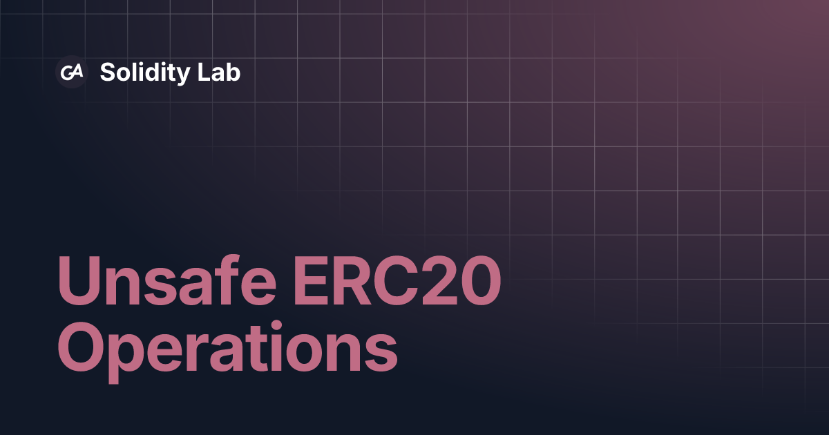 Unsafe ERC20 Operations | Solidity Lab