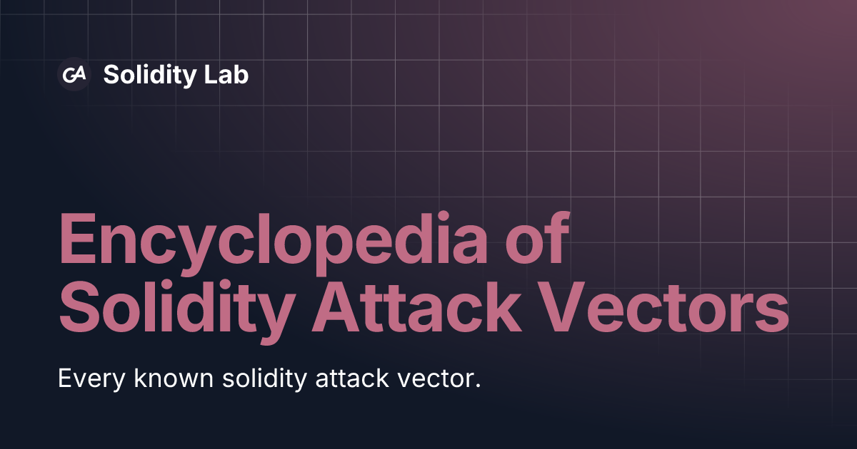 Encyclopedia of Solidity Attack Vectors | Solidity Lab