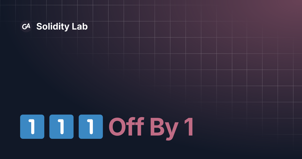 1⃣ 1⃣ 1⃣ Off By 1 | Solidity Lab