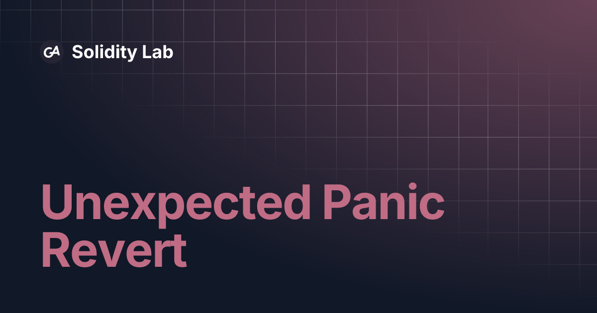 Unexpected Panic Revert | Solidity Lab